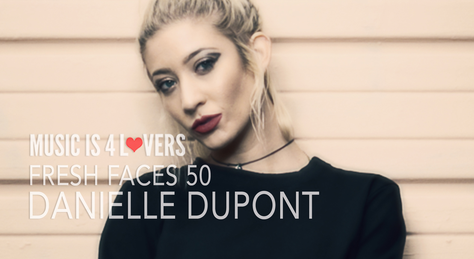 Fresh Faces 50 // Danielle Dupont [MI4L.com] – Music is 4 Lovers
